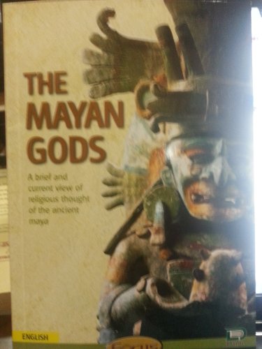 THE MAYAN GODS; A BRIEF AND CURRENT VIEW OF RELIGIOUS THOUGHT OF THE A ...